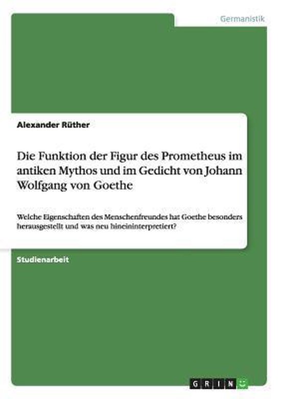 Die Funktion der Figur des Prometheus im antiken Mythos und im Gedicht ...