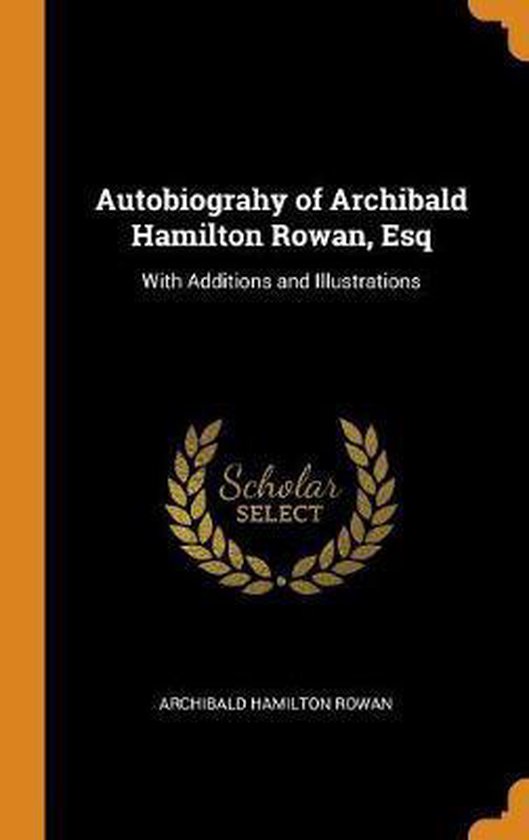 Autobiograhy of Archibald Hamilton Rowan, Esq | 9780341998464 ...