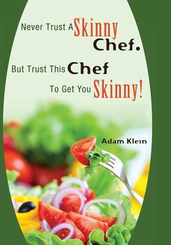 Never Trust a Skinny Chef. but Trust This Chef to Get You Skinny ...