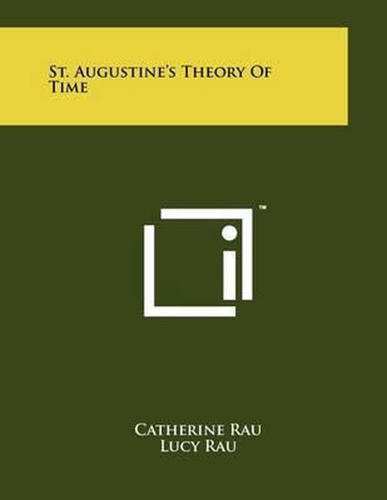 St. Augustine's Theory of Time, Catherine Rau | 9781258039332 | Boeken ...