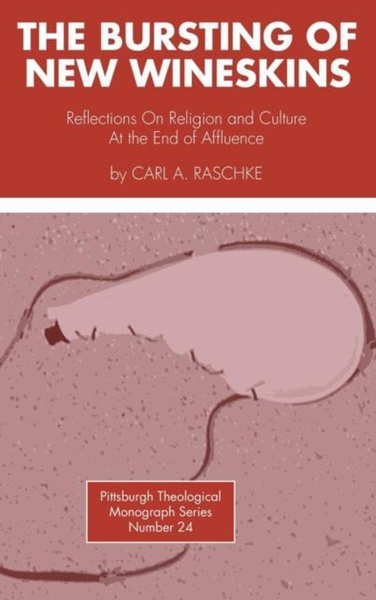 Pittsburgh Theological Monograph-The Bursting of New Wineskins, Carl Raschke |... | bol