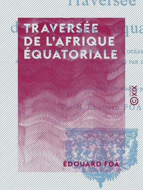 Traversée de l'Afrique équatoriale (ebook), Edouard Foa | 9782346067398 ...