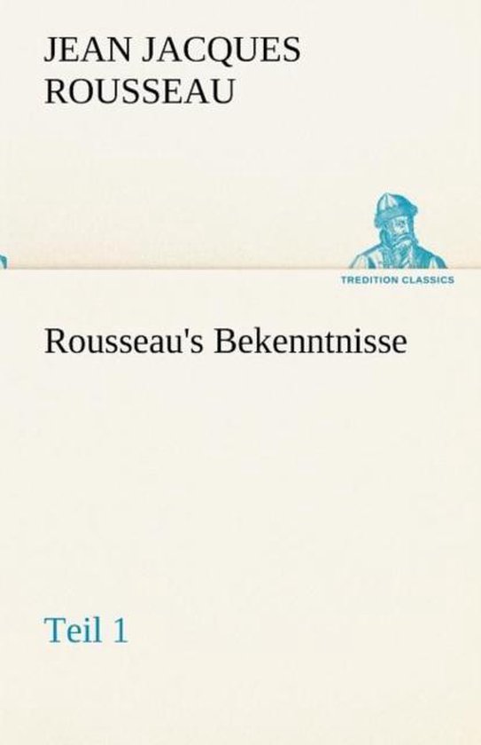 Rousseau's Bekenntnisse, Teil 1, Jean Jacques Rousseau | 9783842492899 | Boeken | bol.com