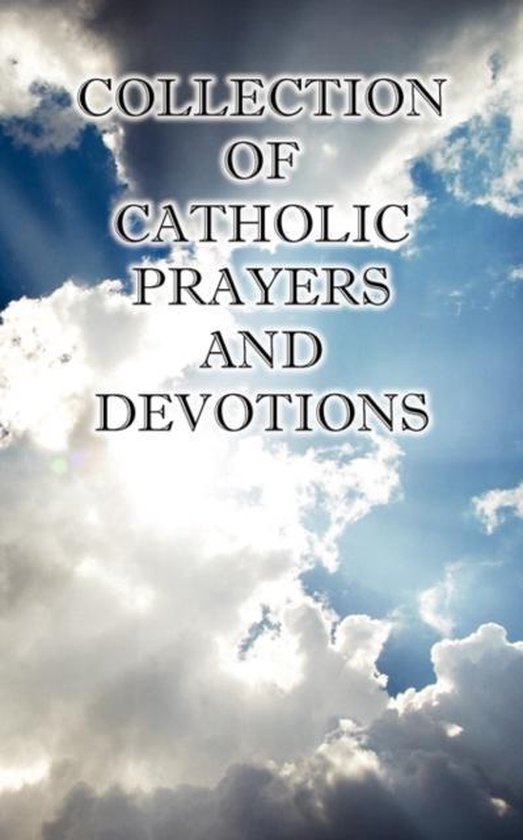 Collection of Catholic Prayers and Devotions | 9780982583005 | Ph. D ...