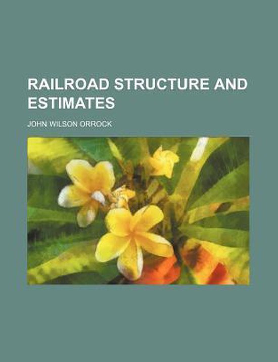 Railroad Structure and Estimates | 9781152793347 | John Wilson Orrock ...