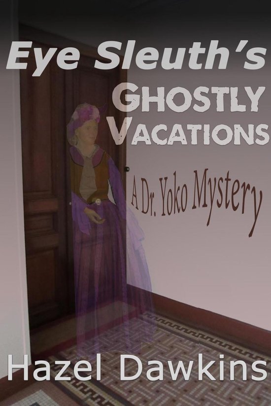 Dr. Yoko Mysteries 3 - Eye Sleuth's Ghostly Vacations, A Dr. Yoko ...