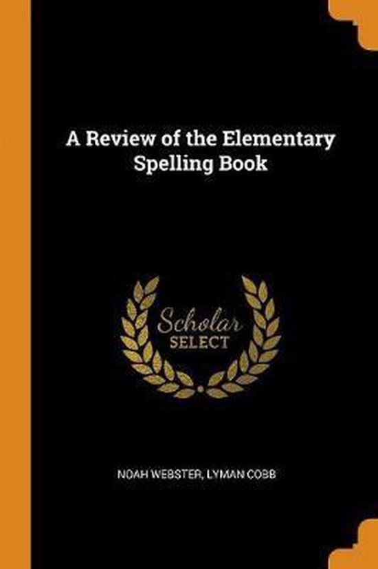 A Review of the Elementary Spelling Book, Noah Webster | 9780342243884 ...