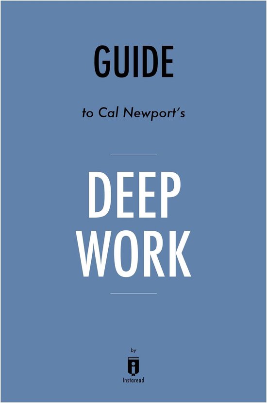 Guide to Cal Newport’s Deep Work by Instaread (ebook), Instaread ...