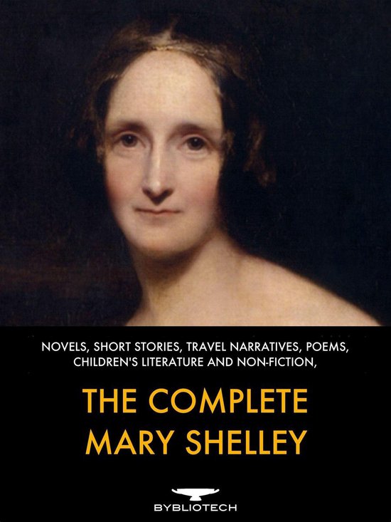 Bybliotech Classics - The Complete Mary Shelley (ebook), Mary Shelley | 9781627769099... | bol