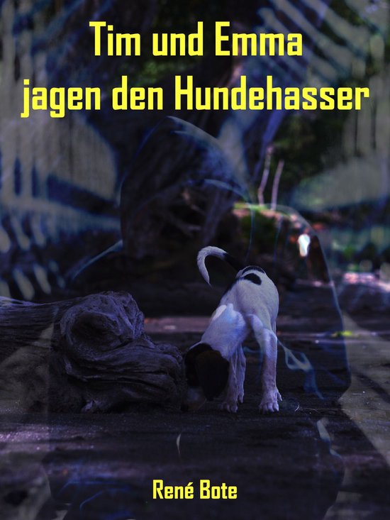Tim und Emma 1 - Tim und Emma jagen den Hundehasser (ebook), René Bote ...
