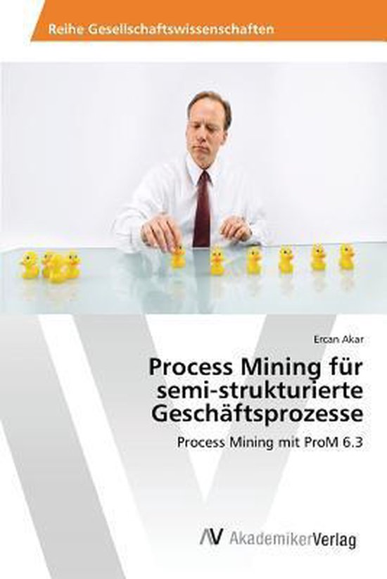 Process Mining fur semi-strukturierte Geschaftsprozesse | 9783639488920 ...