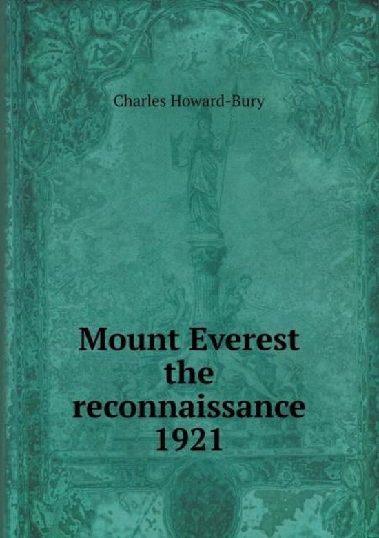 Mount Everest the reconnaissance 1921, Charles Howard-Bury ...