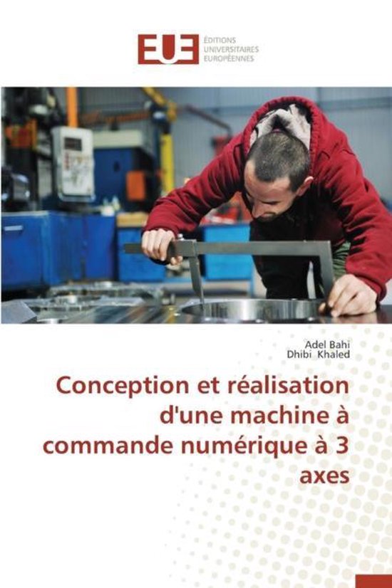 Omn.Univ.Europ.- Conception Et Réalisation d'Une Machine À Commande Numérique À 3 Axes... | bol