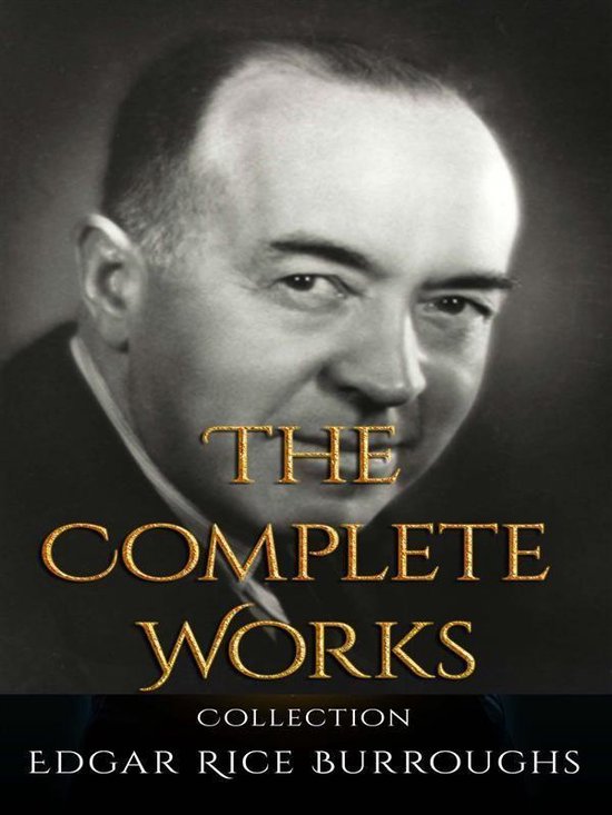 Edgar Rice Burroughs: The Complete Works (ebook), Edgar Rice Burroughs ...