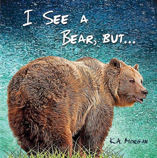 You See a WHAT? 1 - I See a Bear, but... (ebook), K.A. Morgan ...