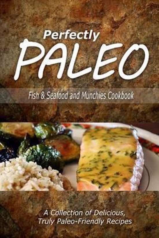 Perfectly Paleo - Fish & Seafood and Munchies Cookbook, Perfectly Paleo ...