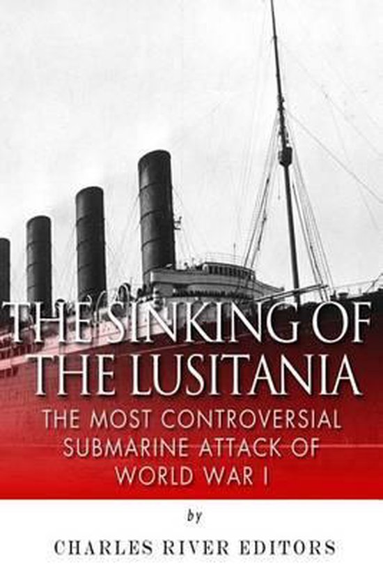 The Sinking of the Lusitania, Charles River Editors | 9781502427526 ...