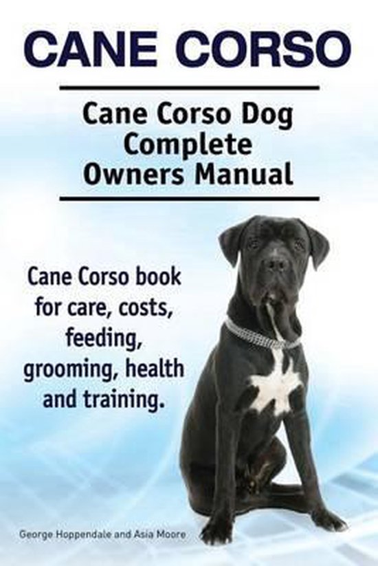 Cane Corso. Cane Corso Dog Complete Owners Manual. Cane Corso book for ...