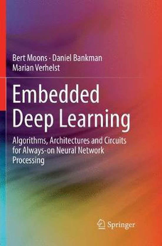 Embedded Deep Learning: Algorithms, Architectures and Circuits for Always-On Neural... | bol.com