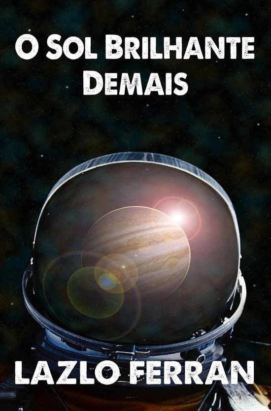 O Sol Brilhante Demais (ebook), Lazlo Ferran | 9781547541652 | Boeken ...