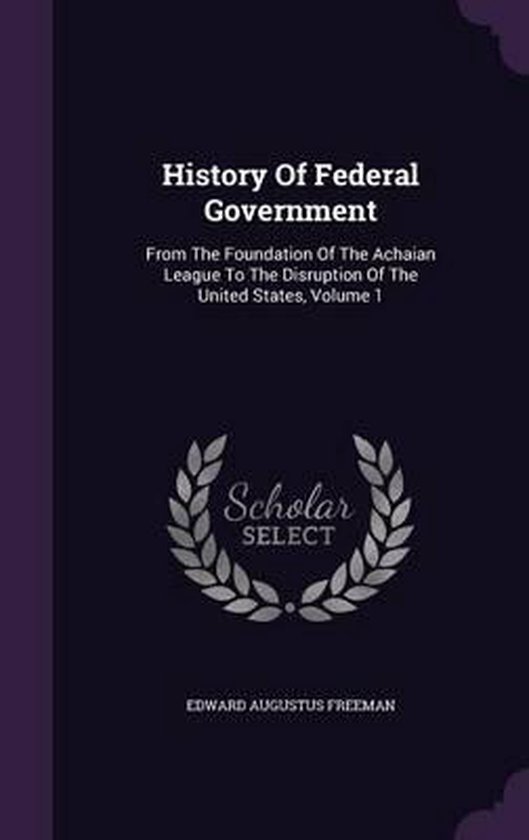 History of Federal Government, Edward Augustus Freeman | 9781343024403 ...