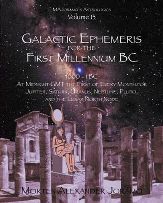 Galactic Ephemeris for the First Millennium BC, Morten Alexander Joramo ...