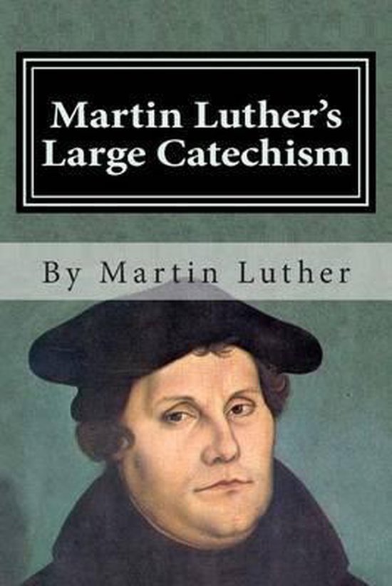 Martin Luther's Large Catechism, Dr Martin Luther | 9781482309744 ...
