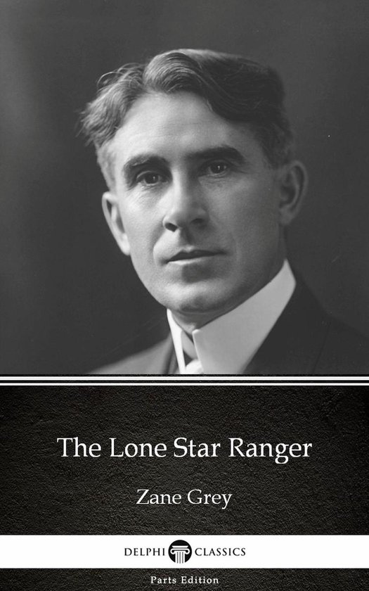 Delphi Parts Edition (Zane Grey) 13 - The Lone Star Ranger by Zane Grey ...