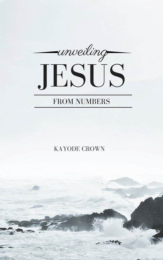 Unveiling Jesus From Numbers (ebook), Kayode Crown | 9781524273965 ...