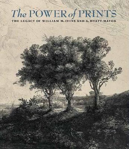 The Power of Prints - The Legacy of William Ivins and Hyatt Mayor ...