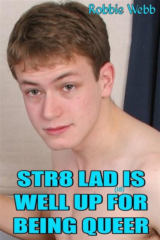 Str8 Lad 18 Is Well Up For Being Queer Ebook Robbie Webb