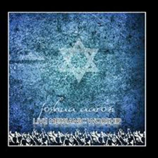 Live Messianic Worship // Joshua Aaron // 2009 release, Joshua Aaron ...