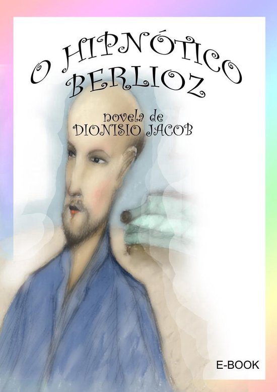 O hipnótico Berlioz (ebook), Dionisio Jacob | 9781526000859 | Boeken ...
