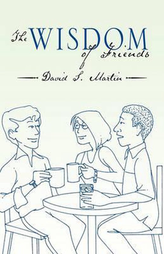 The Wisdom of Friends, David S. Martin | 9780741448705 | Boeken | bol