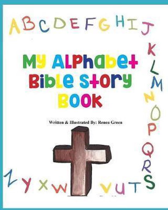 My Alphabet Bible Story Book, Renea Green | 9781891282096 | Boeken ...