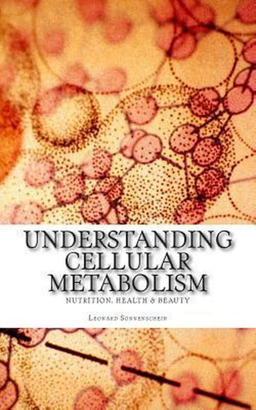 Understanding Cellular Metabolism, Leonard Sonnenschein | 9781494286163 | Boeken | bol