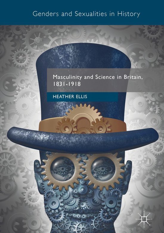 Genders and Sexualities in History - Masculinity and Science in Britain ...