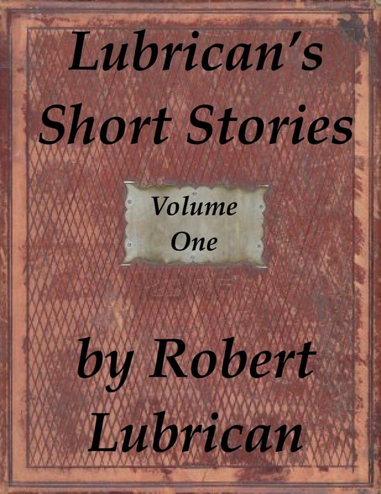 Lubrican's Short Stories: Volume One (ebook), Robert Lubrican | 9781465880987 | Boeken | bol.com