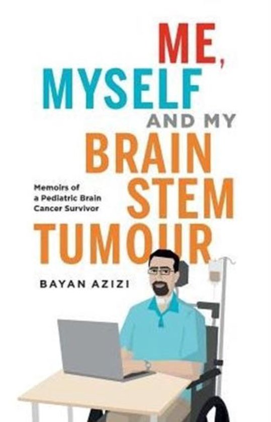 Me, Myself and My Brain Stem Tumour, Bayan Azizi | 9780993714764 ...