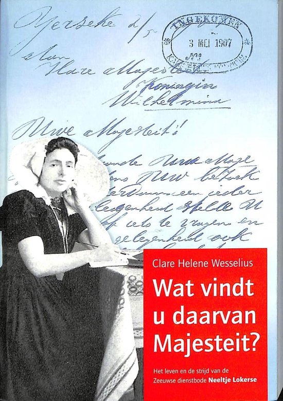Wat u daarvan Majesteit? Het leven en strijd van de Zeeuwse dienstbode Neeltje... | bol