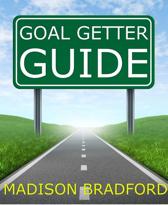 Goal Getter Guide: A Step by Step Guide to Accomplishing Your Goals ...