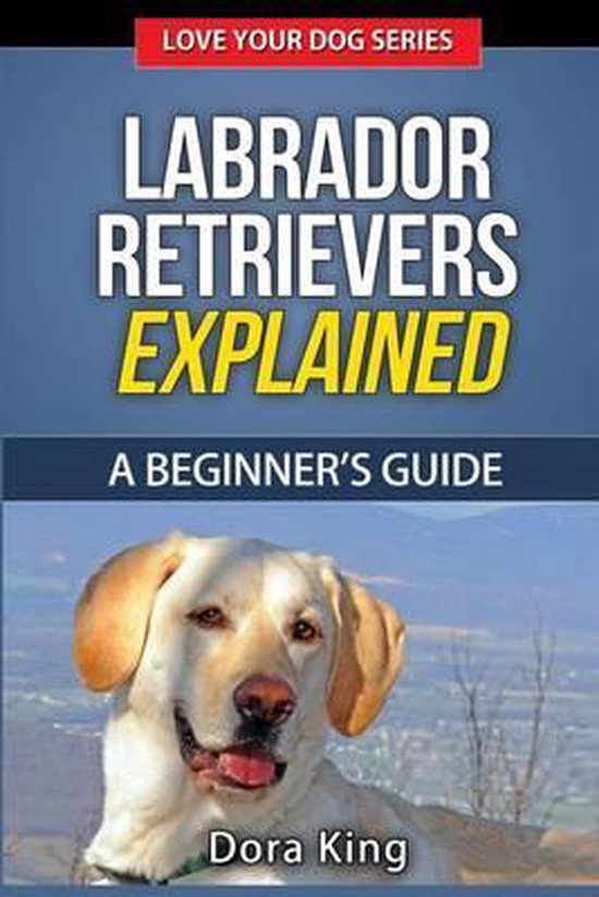Labrador Retrievers Explained, Dora King | 9781515399766 | Boeken | bol