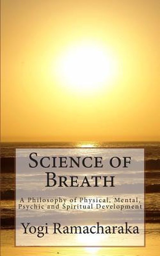 Science of Breath, Yogi Ramacharaka | 9781480108875 | Boeken | bol.com