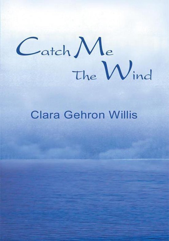 Catch Me the Wind (ebook), Clara Gehron Willis | 9781418464646 | Boeken ...