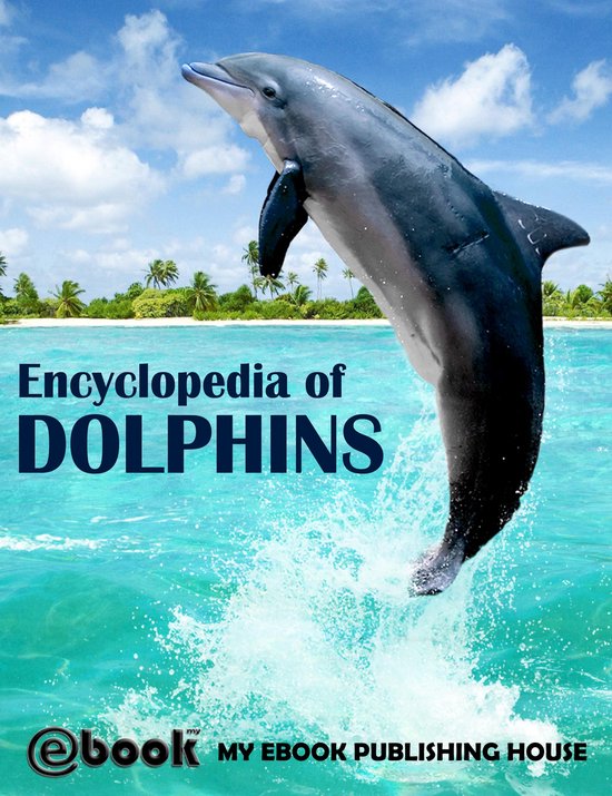 Encyclopedia of Dolphins (ebook), My Ebook Publishing House ...