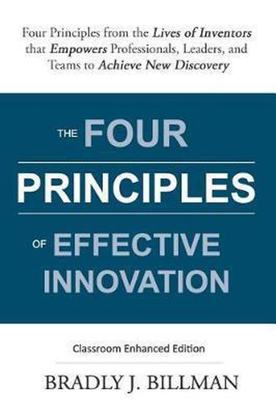 The Four Principles of Effective Innovation, Bradly J Billman ...