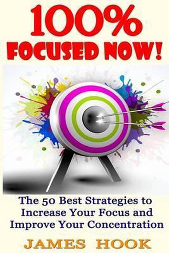 100% Focused Now! | 9781500517045 | James Hook | Boeken | bol.com
