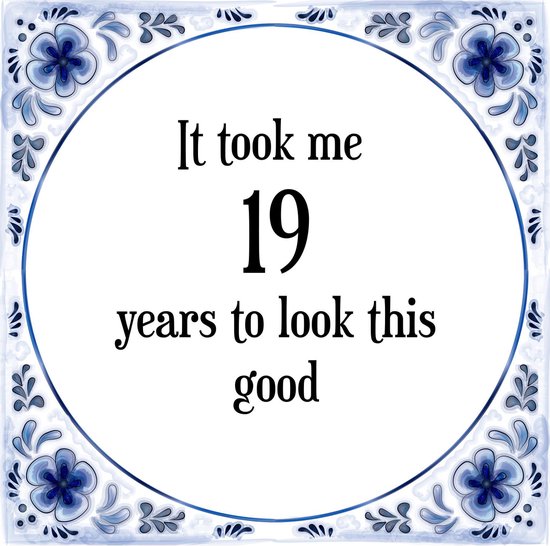 Verjaardag Tegeltje met Spreuk (19 jaar: It took me 19 years to look ...