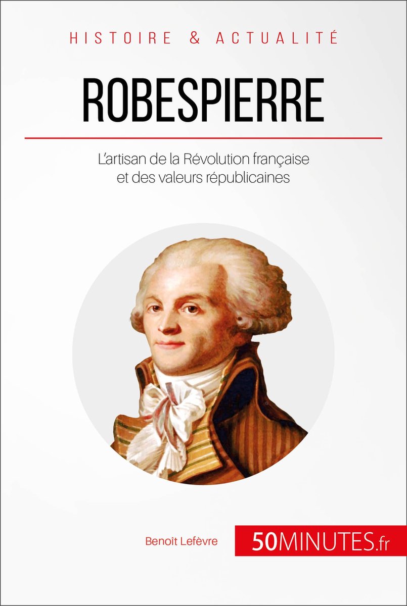 Grandes Personnalités 39 - Robespierre (ebook), Benoit Lefèvre ...