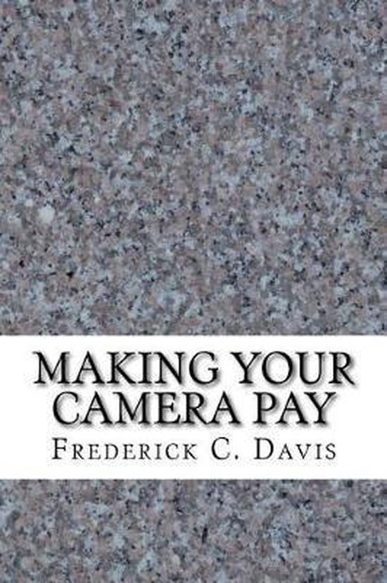 Making Your Camera Pay, Frederick C Davis | 9781547123520 | Boeken ...